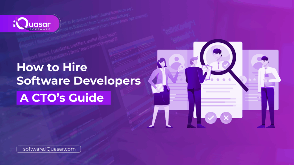 How to Hire Software Developers – A CTO’s Guide - iQuasar Software